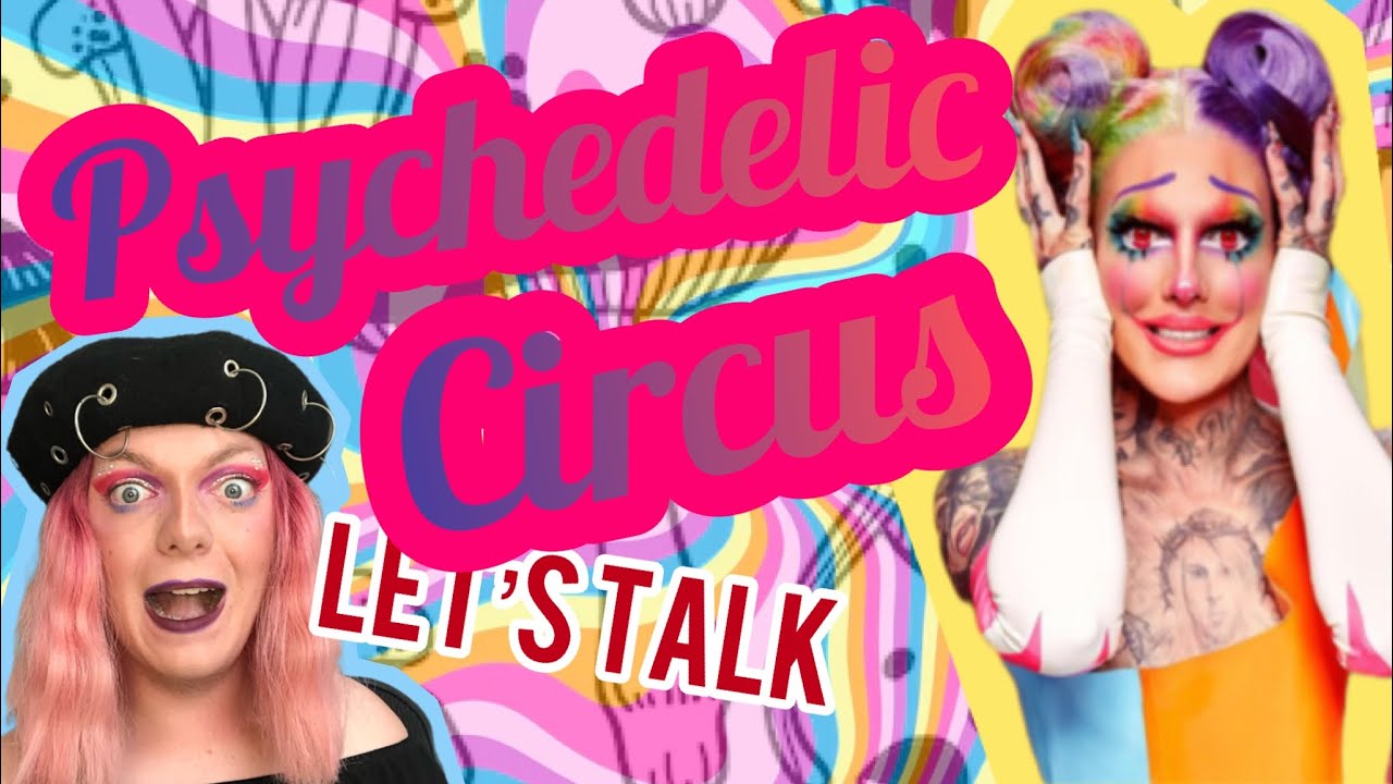 Jeffree star psychedelic circus LETS TALK!!!!!!! - YouTube