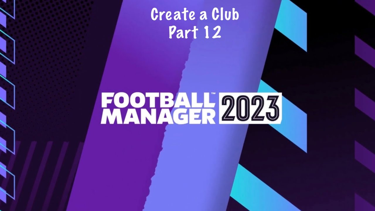Create a Club Episode 12. Football Manager 2023 - YouTube