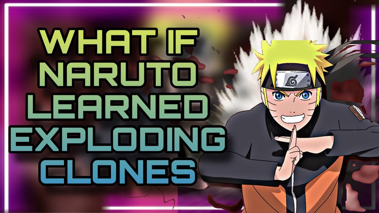 What if Naruto Learned Exploding Clones | ONE SHOT - YouTube