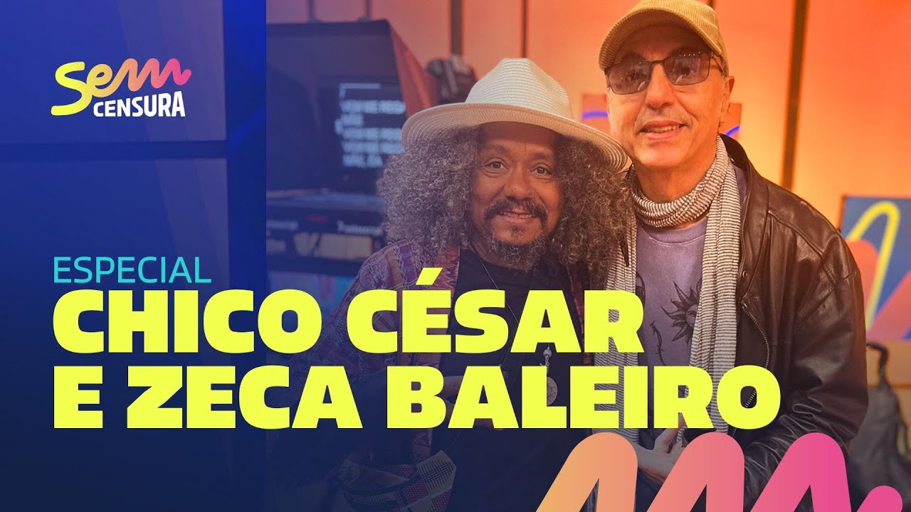 SEM CENSURA ESPECIAL COM CHICO CÉSAR E ZECA BALEIRO - YouTube