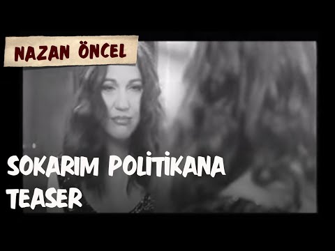 Nazan Öncel - Sokarım Politikana - Teaser