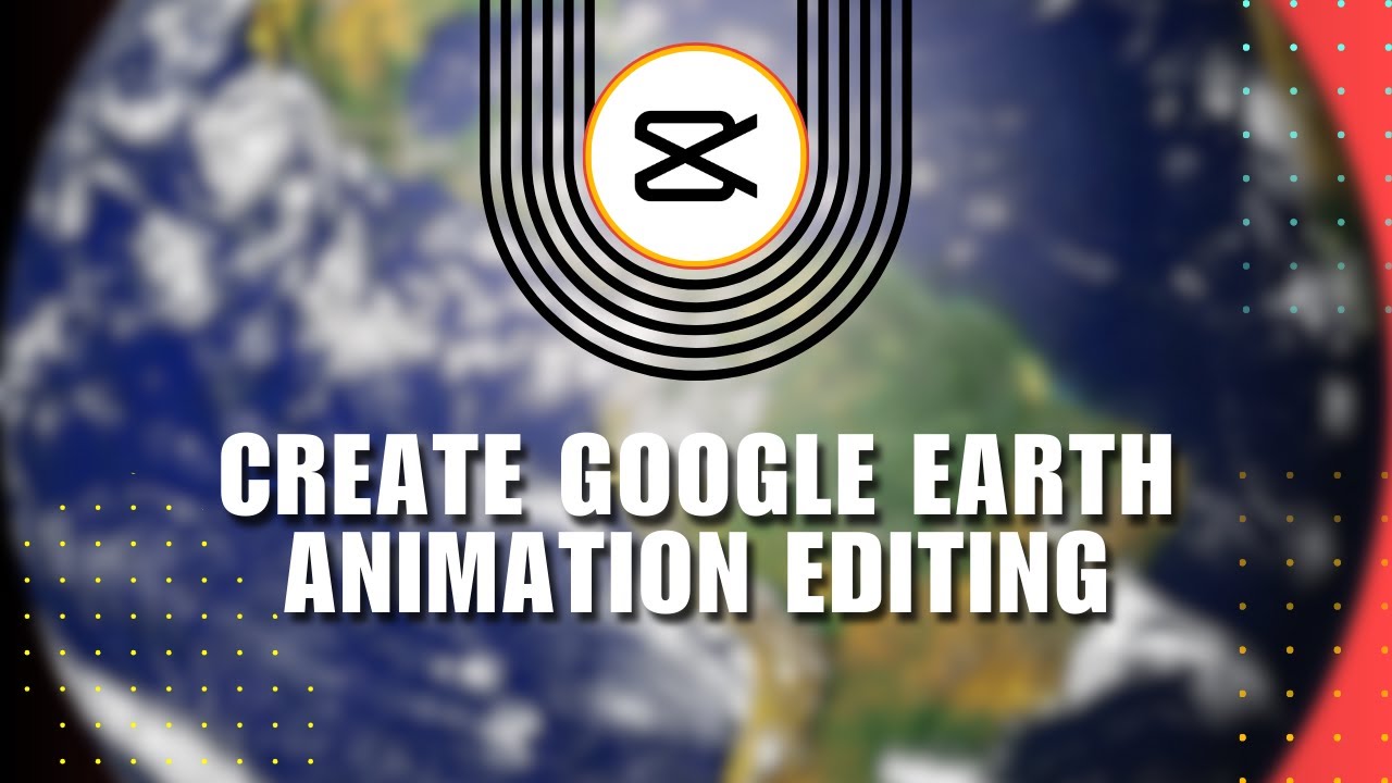 ⚡️ TECH: How to Create Google Earth Animation Editing with CapCut and ...