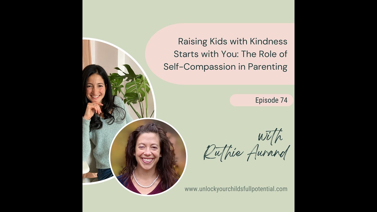 Raising Kids with Kindness Starts with You: Self-Compassion in ...