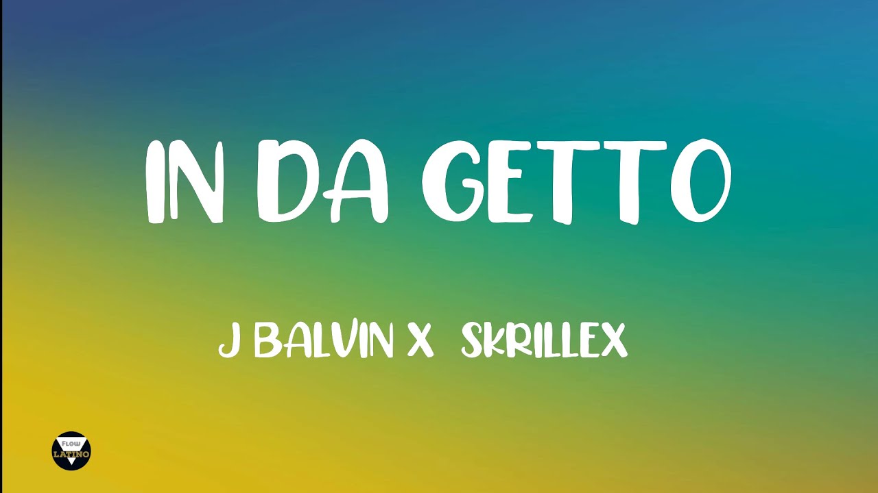 IN DA GETTO - JBALVIN X SKRILLEX (LETRA/LYRICS) - YouTube
