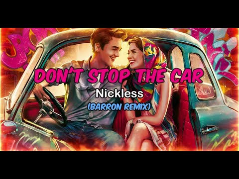 DON'T STOP THE CAR - Nickless (Barron New-Generation Remix)