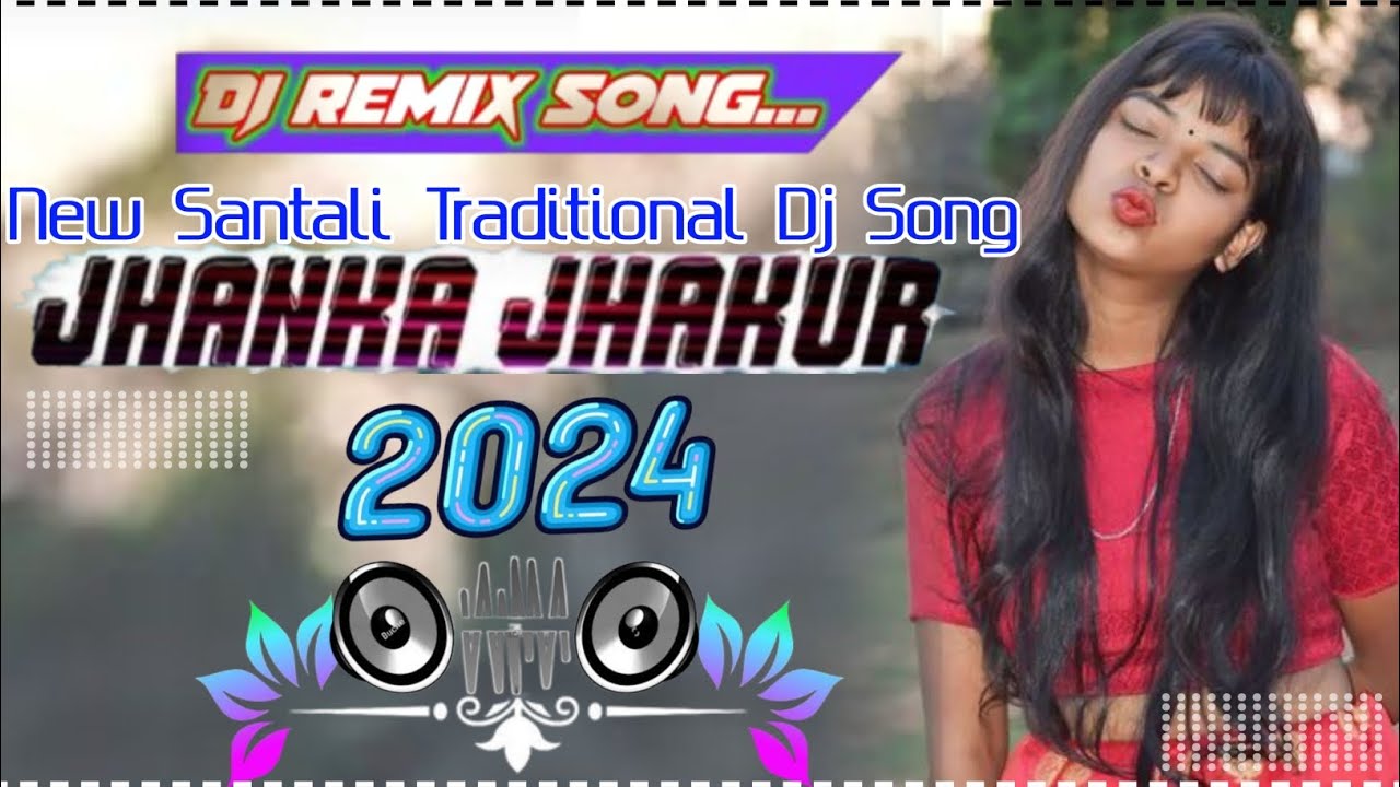 Jhanka Jhukur || New Santali Dj Song ||Full Traditional Dj Remix 2024 ...