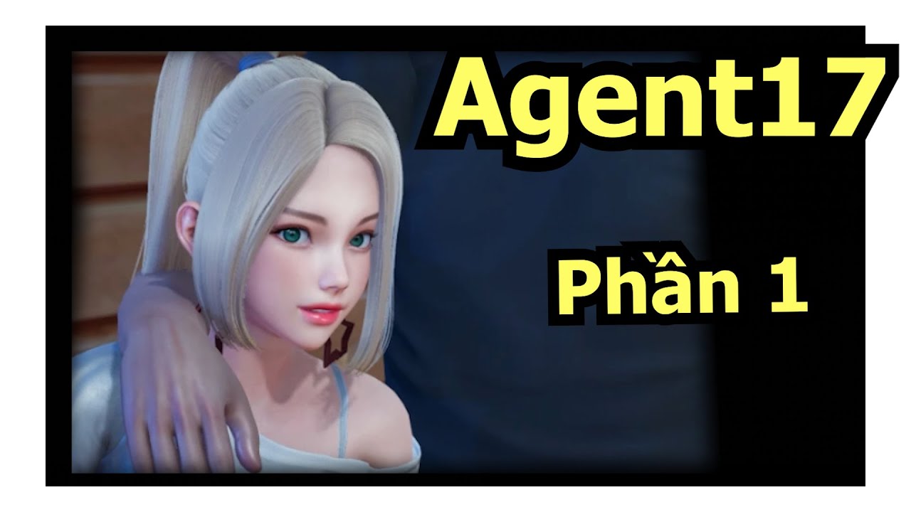 Agent17 Việt Hóa: Bắt đầu seri này thôi - YouTube