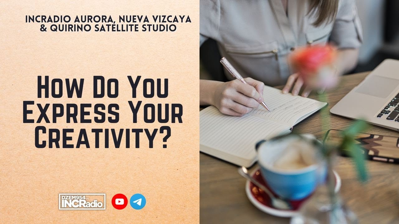 How Do You Express Your Creativity? | INCRadio Aurora, Quirino & Nueva Vizcaya | May 21, 2024 ...
