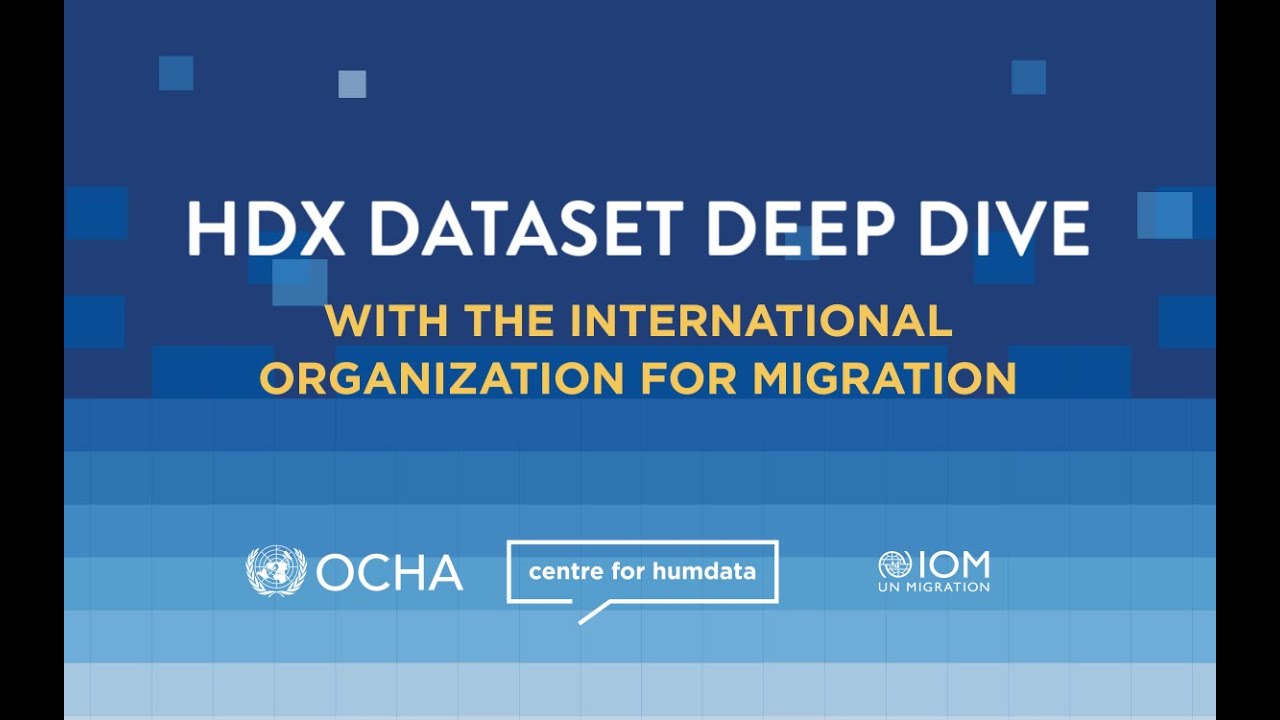 HDX Dataset Deep Dive with the International Organization for Migration ...