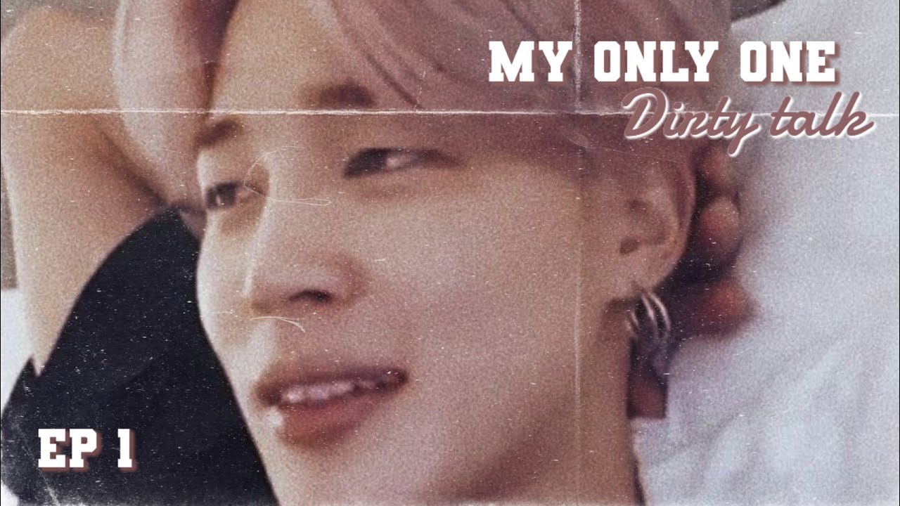 My only one | BTS imagines | Dirty talk | EP 1 S1 - YouTube