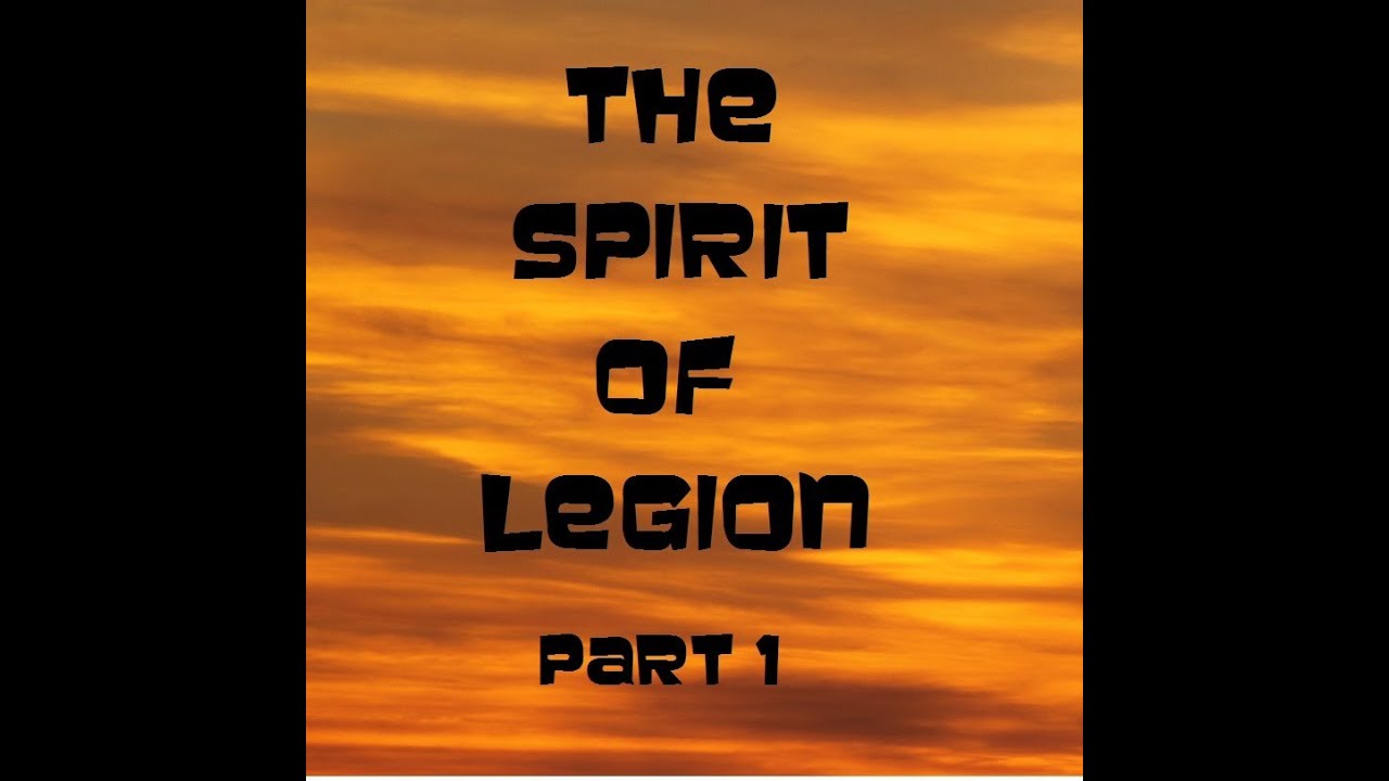 The Spirit of Legion Part 1 - YouTube