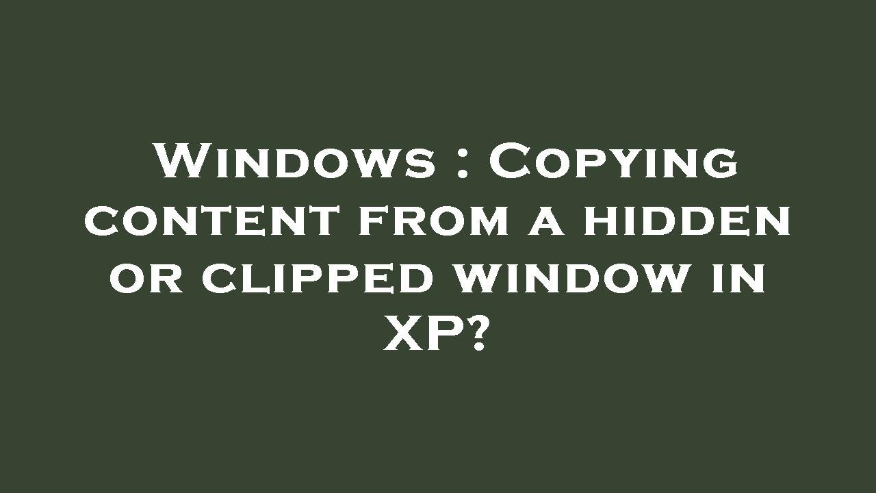 Windows : Copying content from a hidden or clipped window in XP? - YouTube