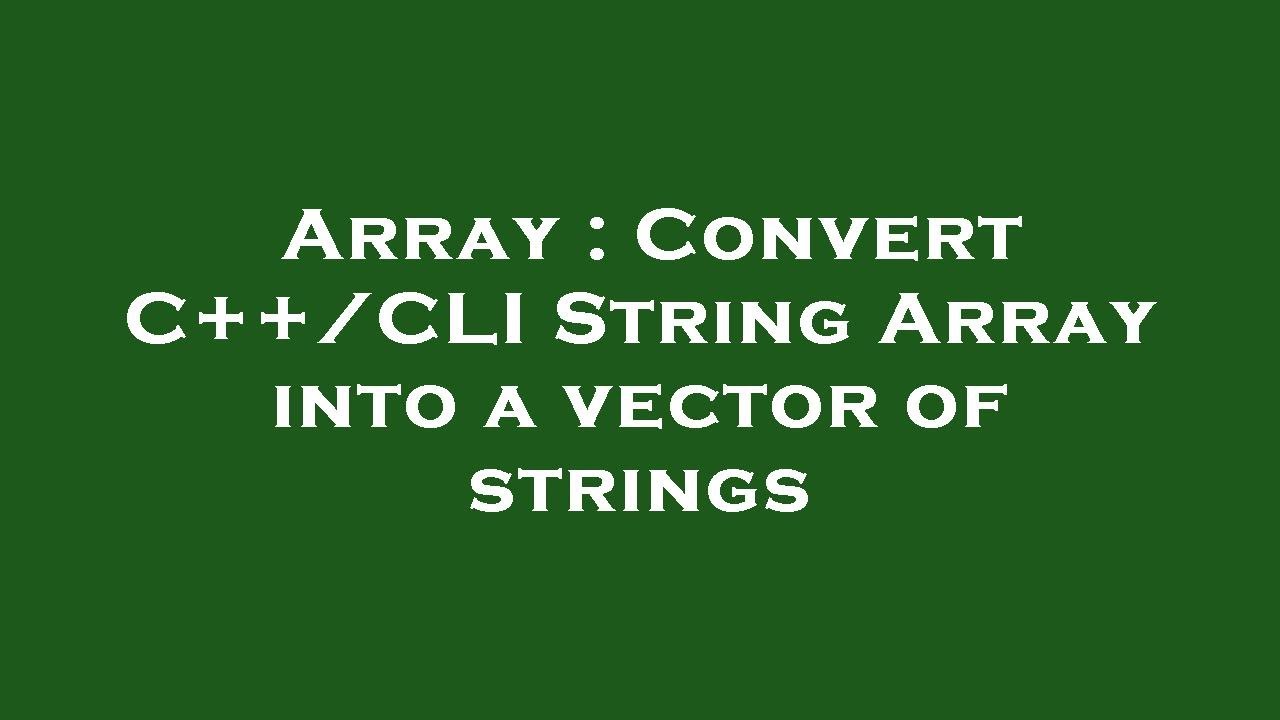 Array Convert Ccli String Array Into A Vector Of Strings Youtube 5376