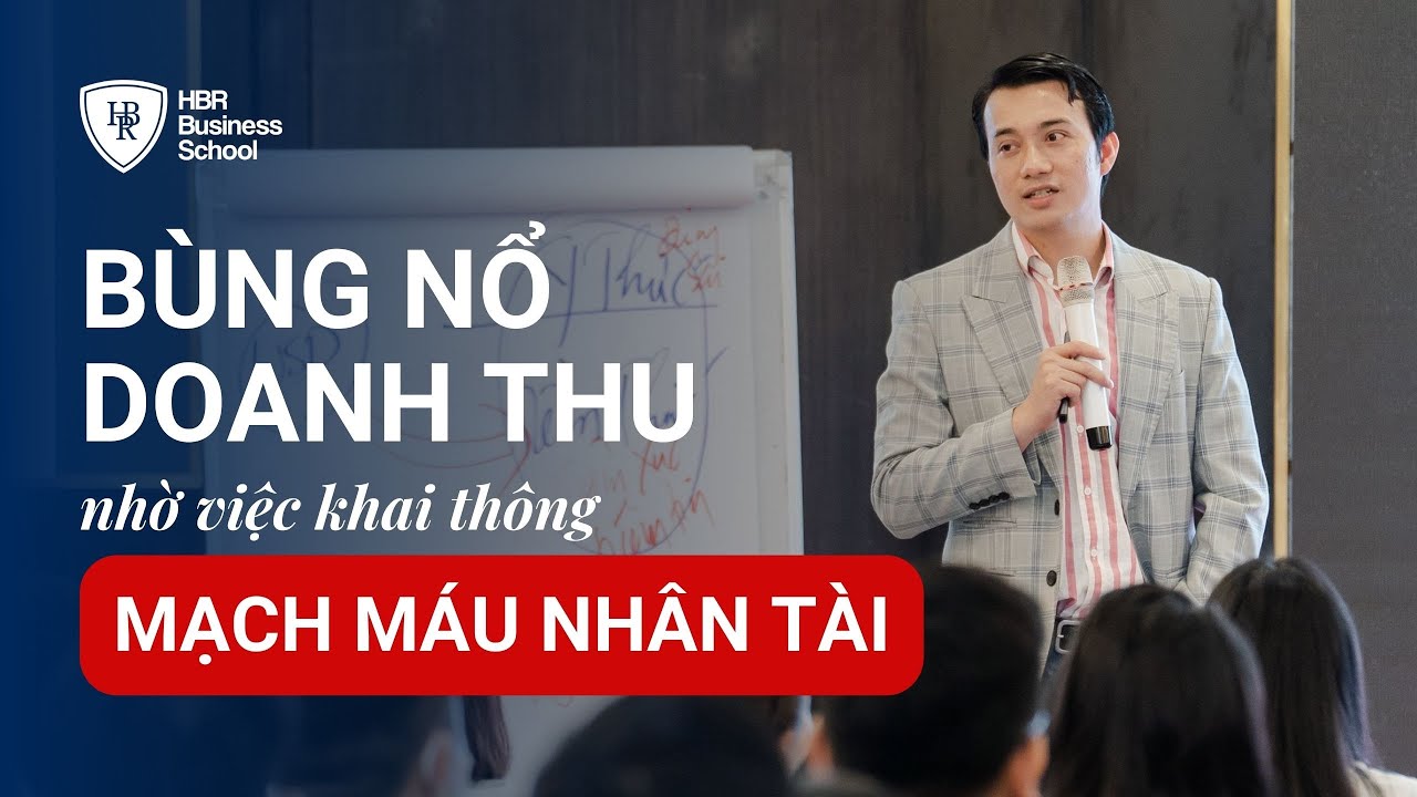 Bùng nổ doanh thu từ việc khai thông mạch máu nhân tài | Trường doanh ...