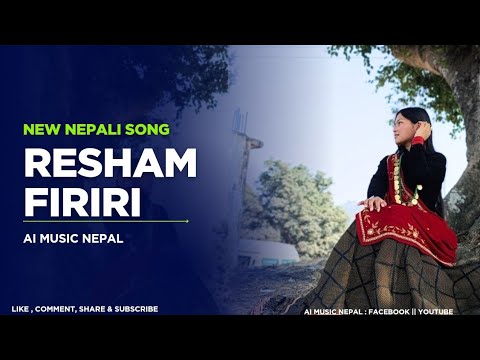 New Nepali Song | Resham Firiri | New Version Song | Official Ai Music ...