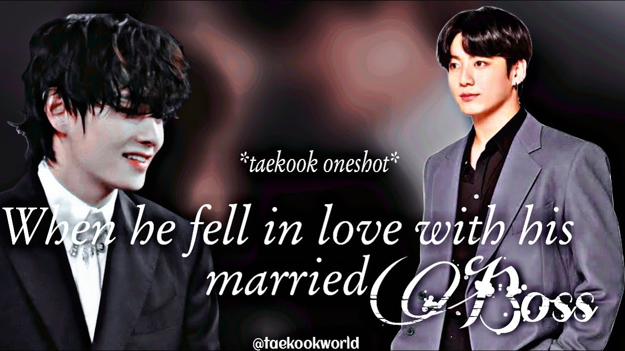 When he fell in love with his married BOSS| (taekook oneshot) Part 1/2 ...