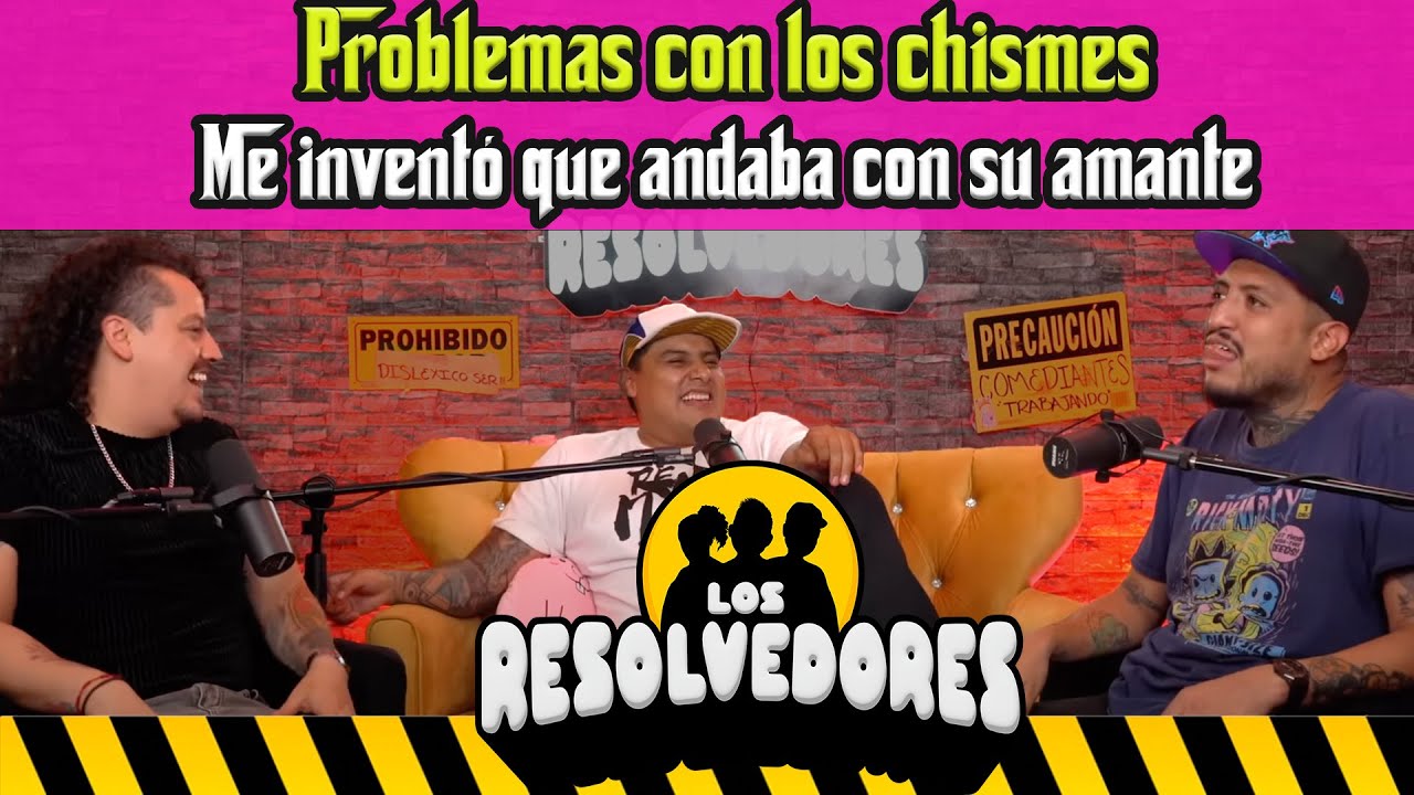 Los Resolvedores EP27 Problemas con los chismes | Me inventó que andaba ...