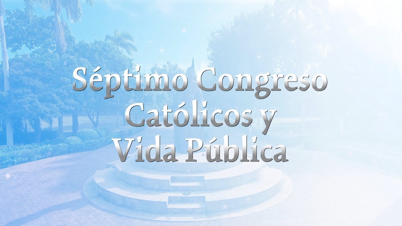 Congreso Católicos y Vida Pública - YouTube
