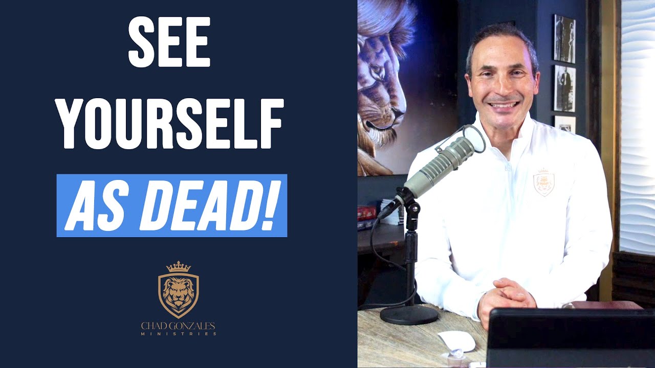 See Yourself As Dead! | Healing Talks with Chad Gonzales - YouTube