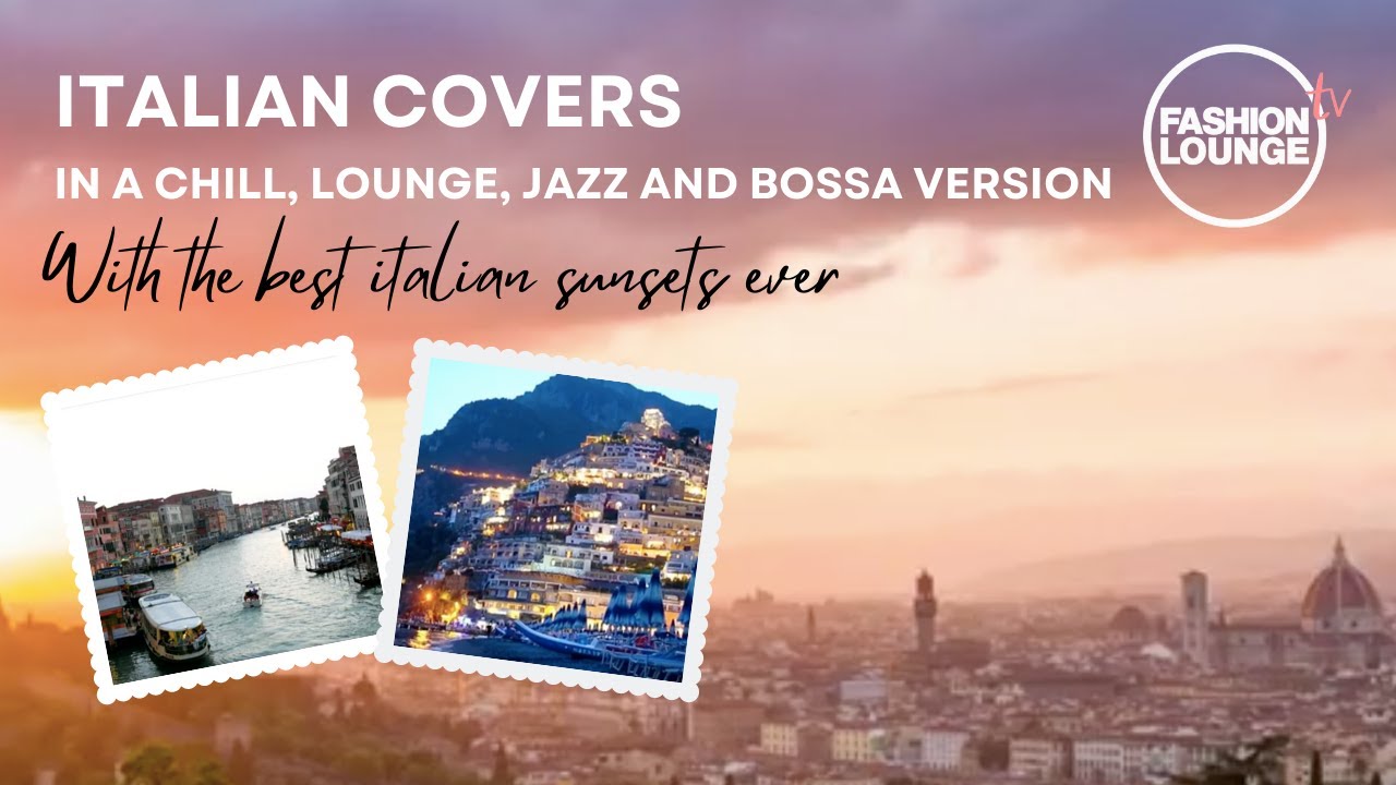 🇮🇹 ITALIAN SONGS COVERS IN A LOUNGE JAZZ AND CHILL VERSION with ITALIAN ...