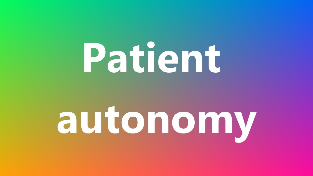 Patient autonomy - Medical Definition and Pronunciation - YouTube