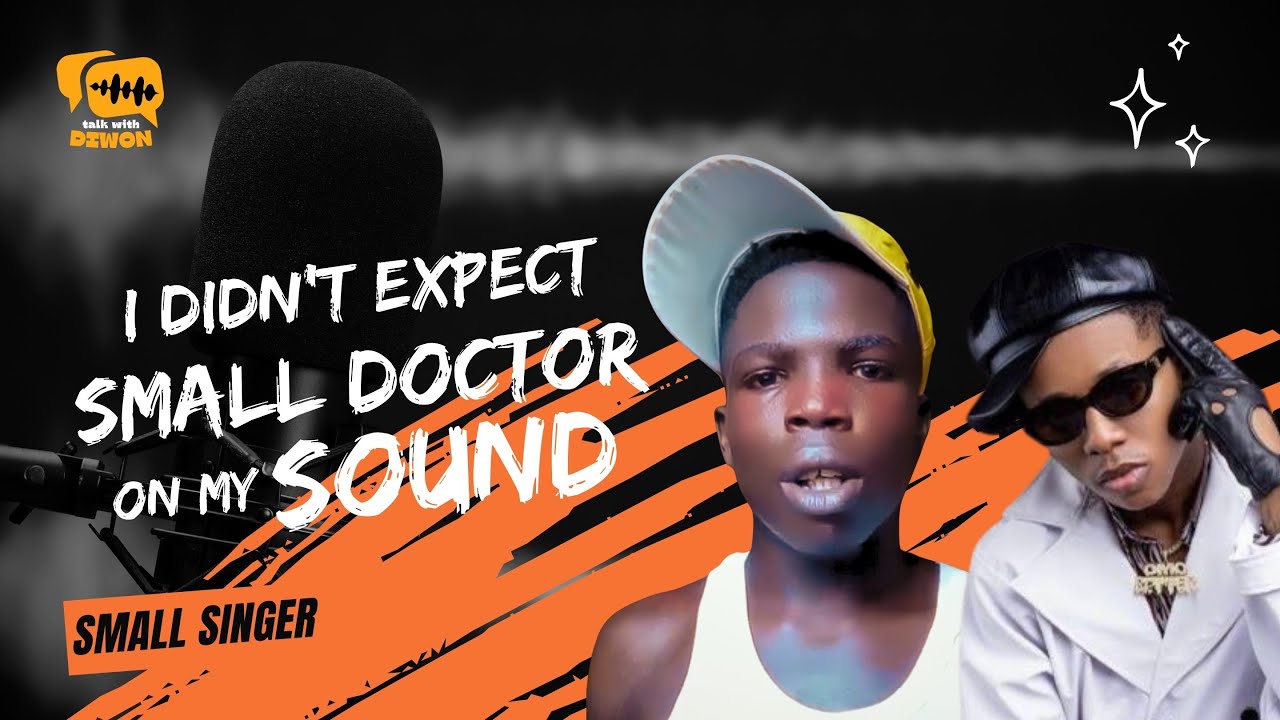 "I didn't expect Small Doctor on my sound" Small Singer reveals ...