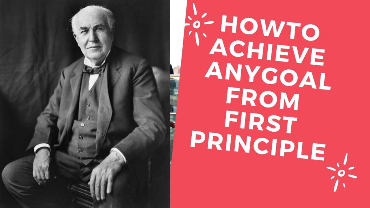 How Edison achieved his goals from first principles – follow his method ...