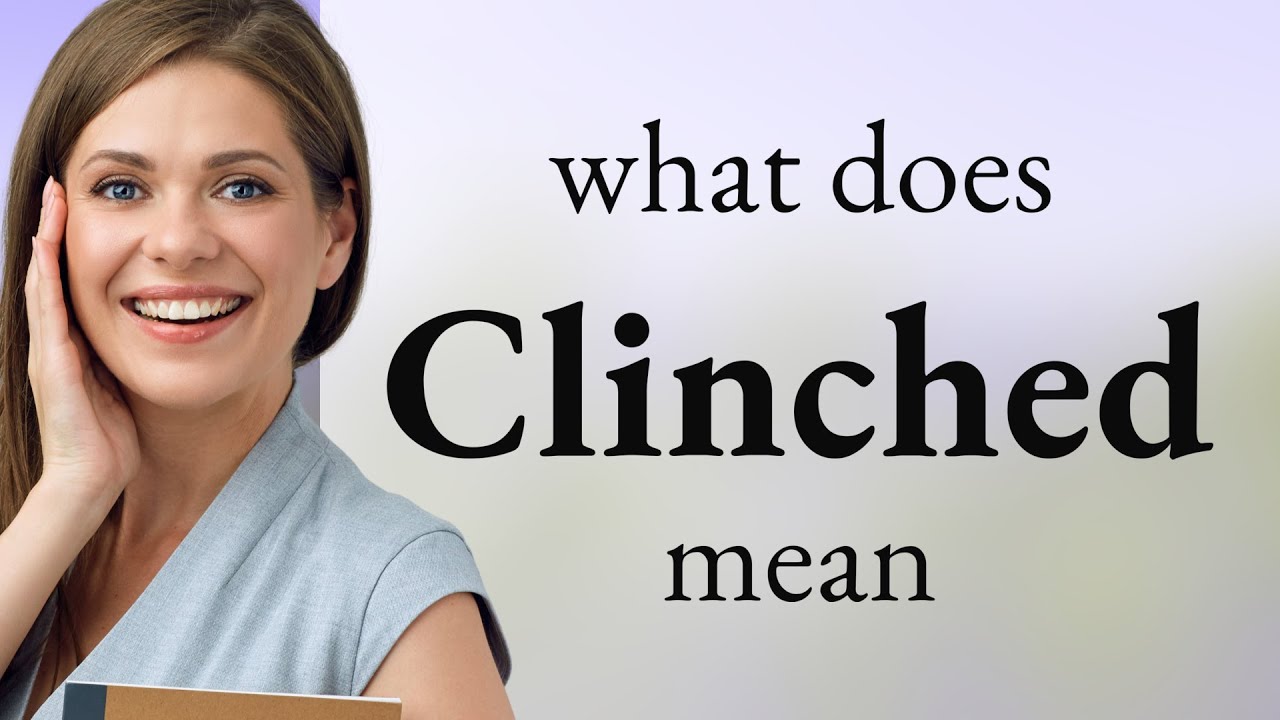 Clinched — meaning of CLINCHED - YouTube