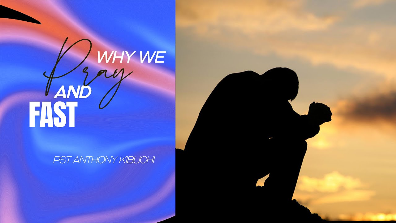 WHY WE PRAY & FAST :BUILDING SPIRITUAL STATURE || PST ANTHONY KIBUCHI ...