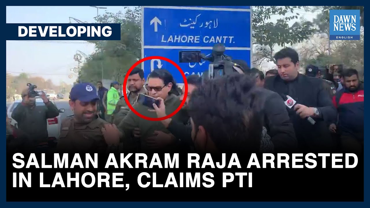Salman Akram Raja Arrested In Lahore, Claims PTI | Dawn News English ...