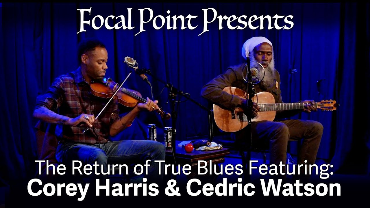 Focal Point Presents The Return of True Blues - Corey Harris & Cedric Watson January 20 2024 ...