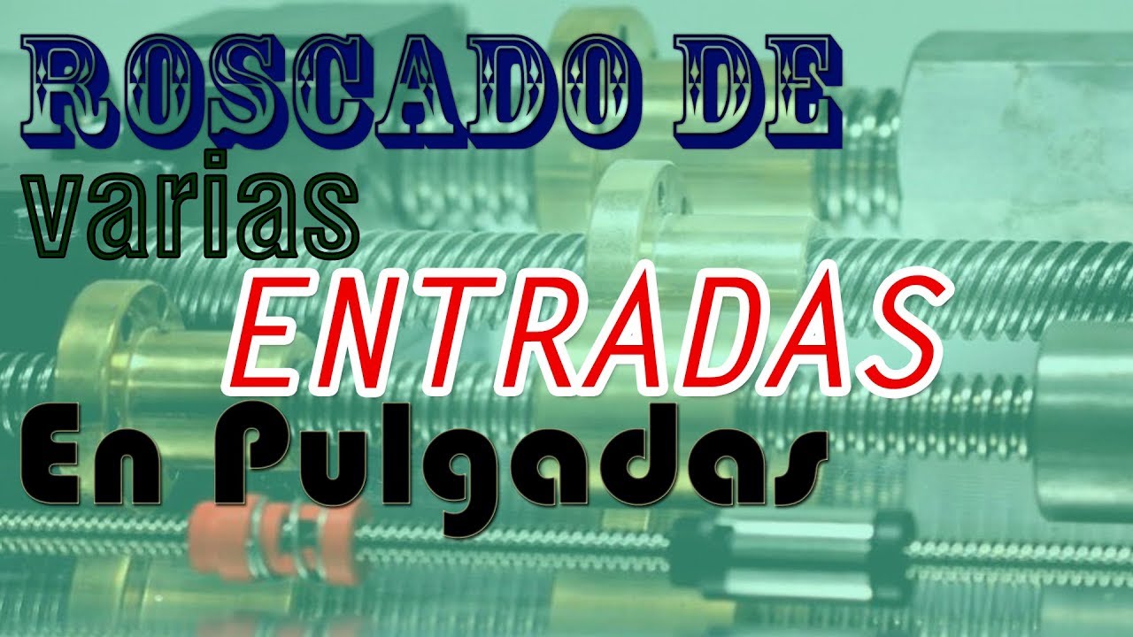 Roscado de Varias Entradas En Pulgadas - Ejemplos de Aplicación - YouTube
