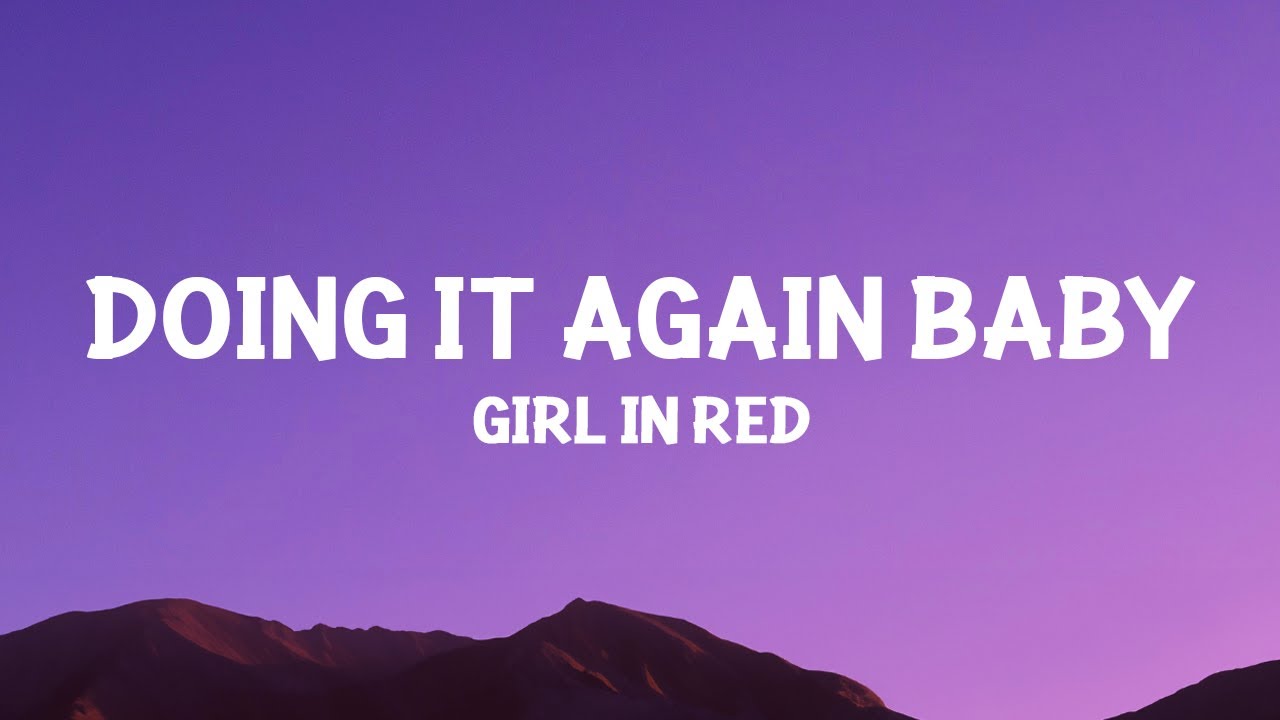@girlinred - DOING IT AGAIN BABY (Lyrics) - YouTube