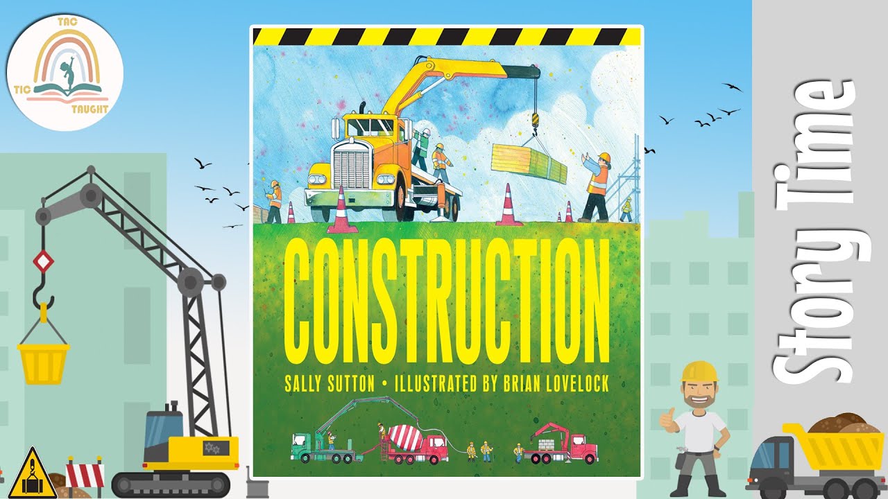 CONSTRUCTION by Sally Sutton ~ Kids Book Storytime, Kids Book Read Aloud, Bedtime Stories - YouTube