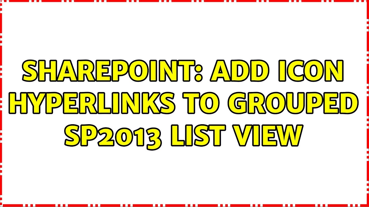 Sharepoint: Add icon hyperlinks to grouped SP2013 list view - YouTube