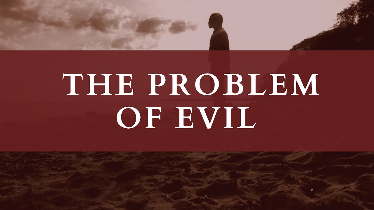 The Problem Of Evil YouTube The Problem Of Evil YouTube