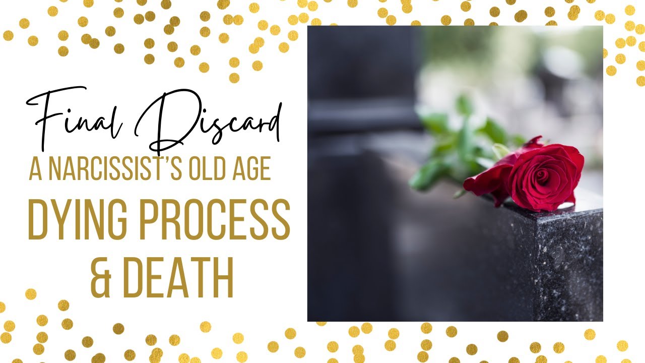 A Narcissist’s Old Age, Dying Process and Death: Final Discard - YouTube