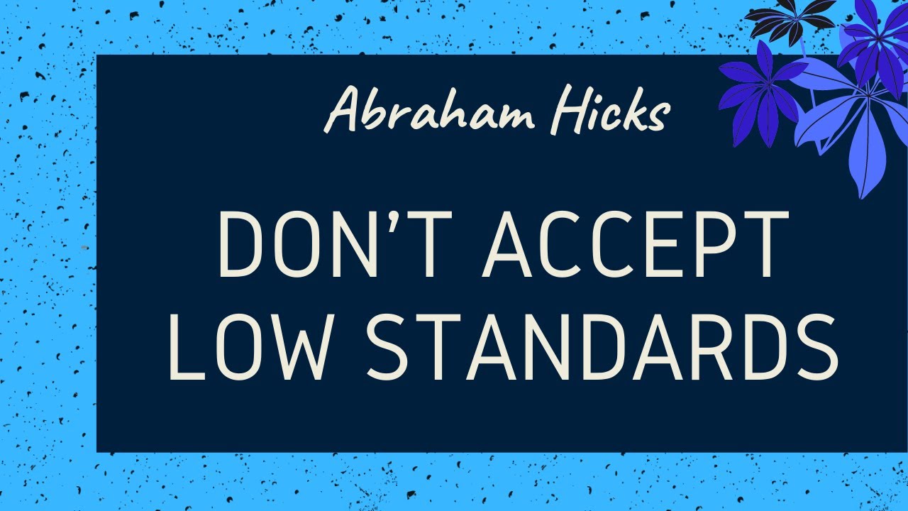 ABRAHAM HICKS | Don't Accept Low Standards In Happiness - YouTube
