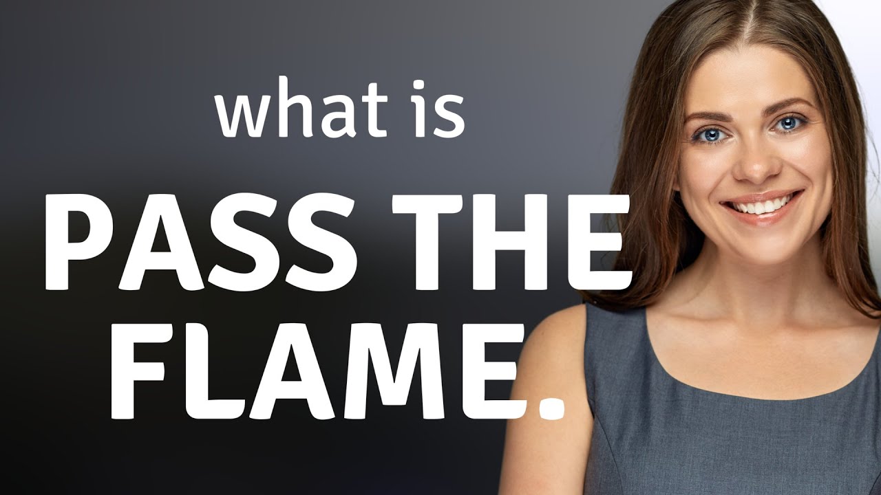 Pass the Flame: Understanding the Meaning and Usage - YouTube