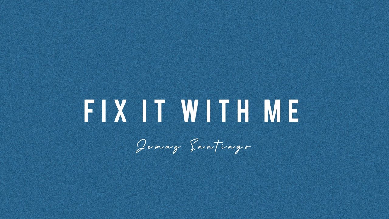 Fix It With Me - Jemay Santiago (Lyric Video) - YouTube Music