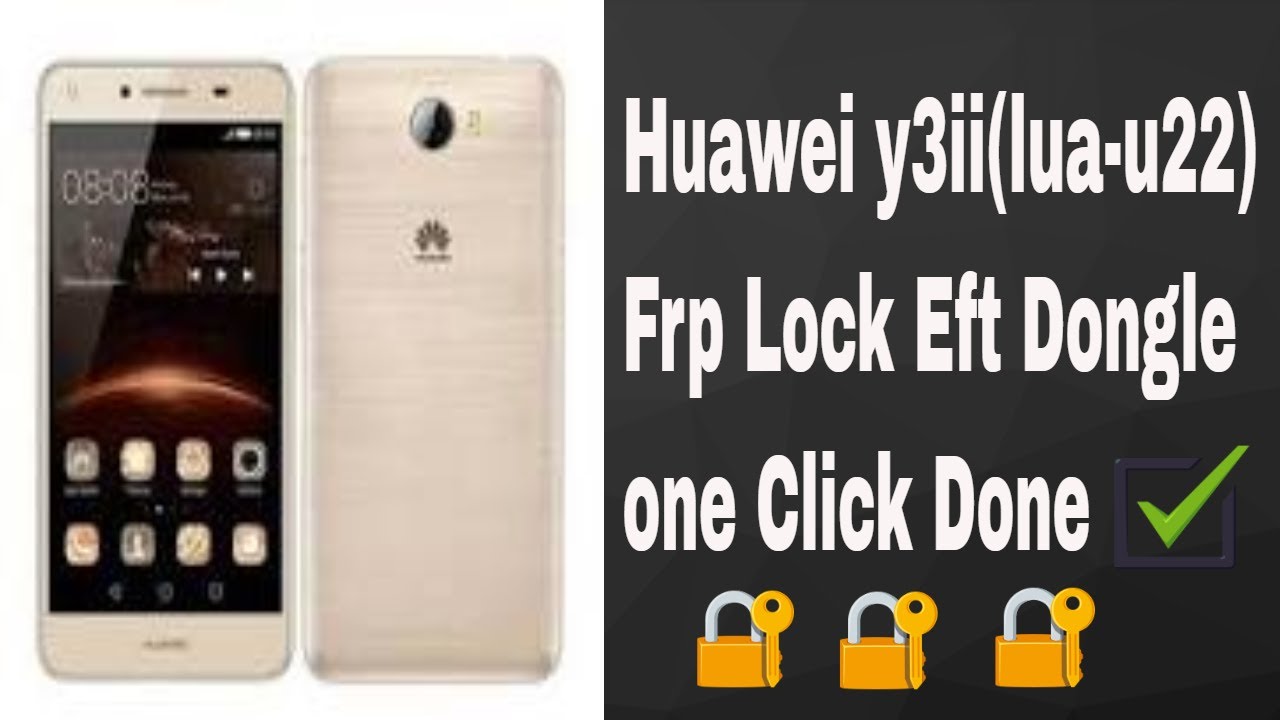 Huawei Y3II Lua U22 Frp Google Lock Remove Eft Dongle - YouTube