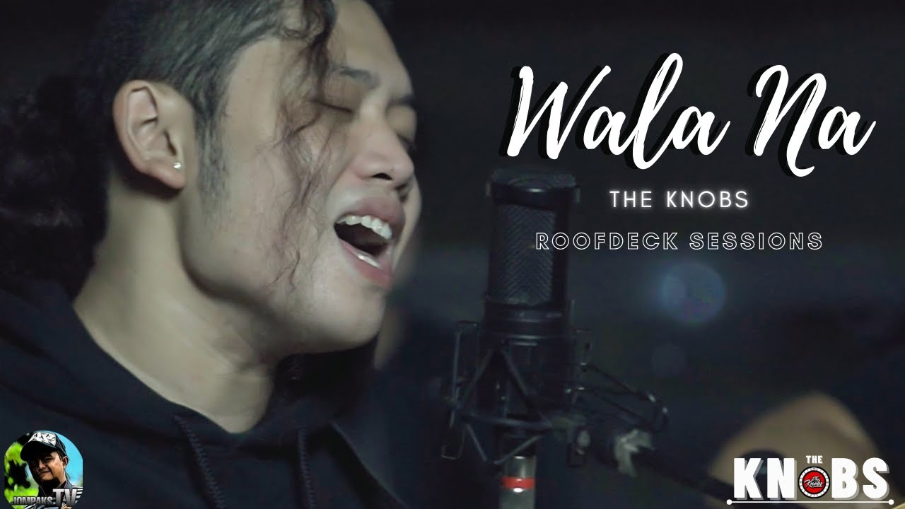 Wala Na "Acoustic" - The Knobs (Roof Deck Sessions) - YouTube