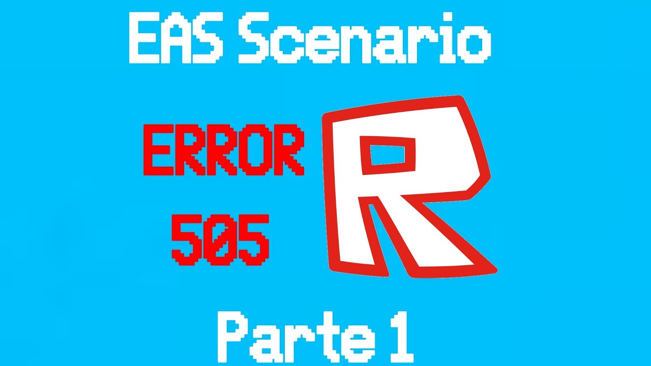 EAS Scenario Old Roblox ERROR 505 Parte 1 - YouTube
