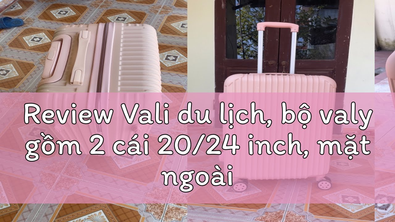 Review Vali du lịch, bộ valy gồm 2 cái 20/24 inch, mặt ngoài bằng nhựa ...