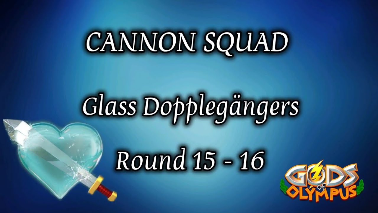 GLASS DOPPELGÄNGERS - Cannon Squad ¦ Gods Of Olympus - Round 15 & 16 ...