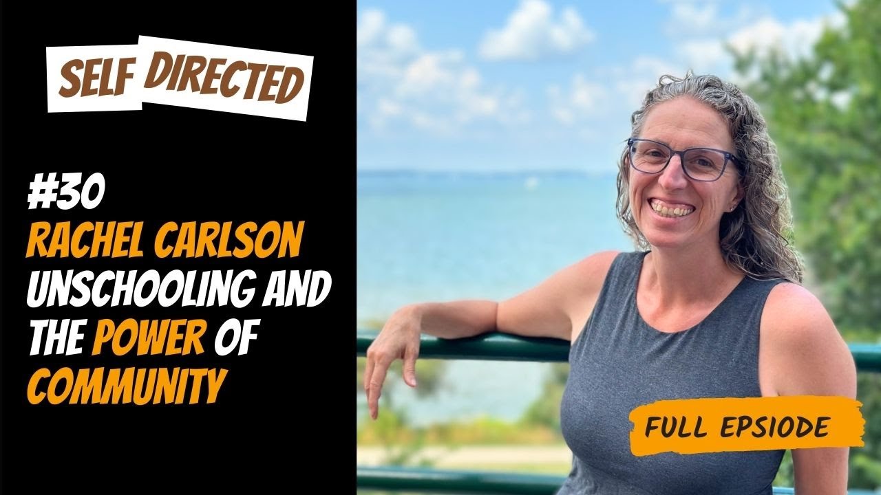 #30 - Rachel Carlson | Unschooling and the Power of Community - YouTube
