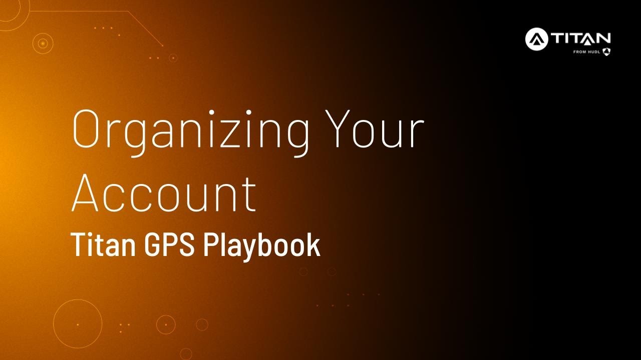 Organizing Your Account • Titan GPS Playbook - YouTube