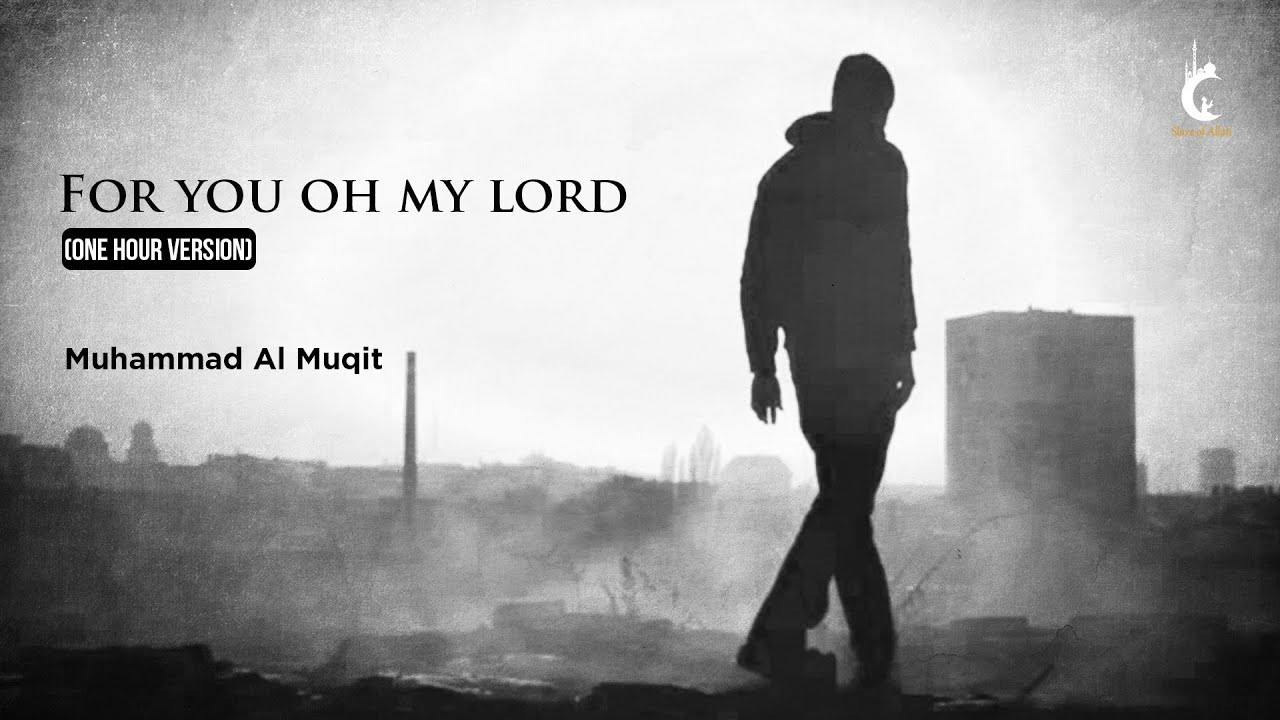 For You Oh My Lord One Hour Nasheed Muhammad Al Muqit YouTube for-you-oh-my-lord-one-hour-nasheed-muhammad-al-muqit-youtube