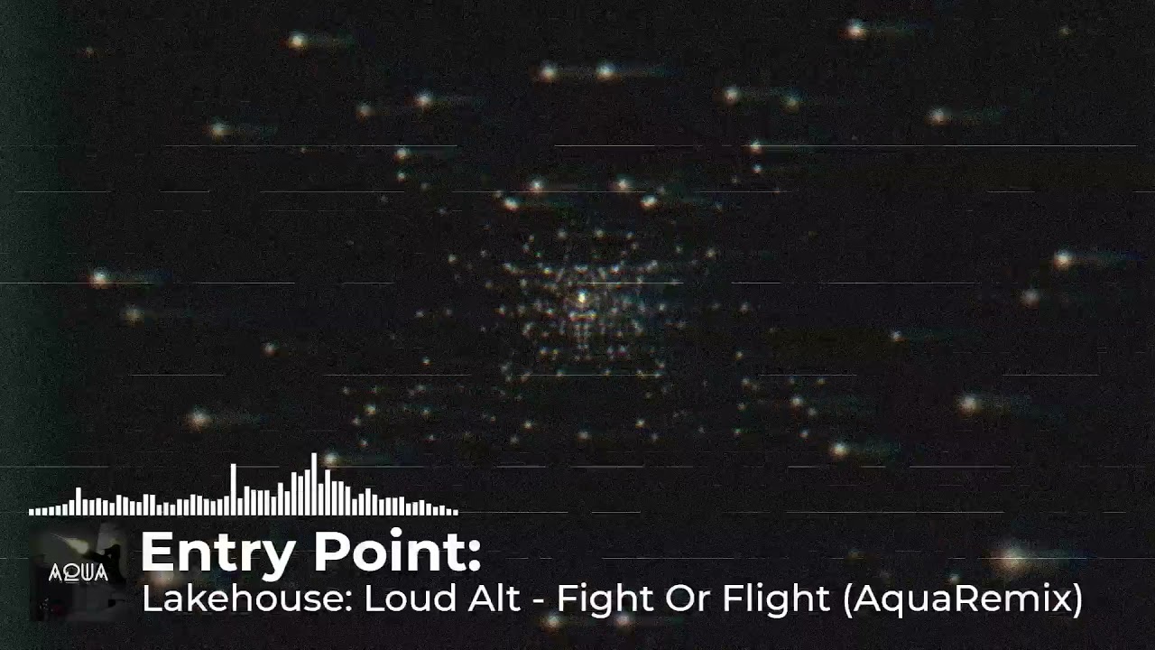 Entry Point - The Lakehouse Loud Alt: Fight Or Flight (AquaRemix) - YouTube
