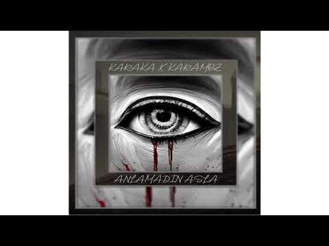 Karaka Ft. Karamoz - Anlamadın Asla